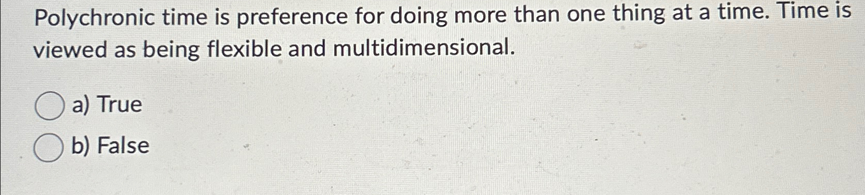 Solved Polychronic time is preference for doing more than | Chegg.com