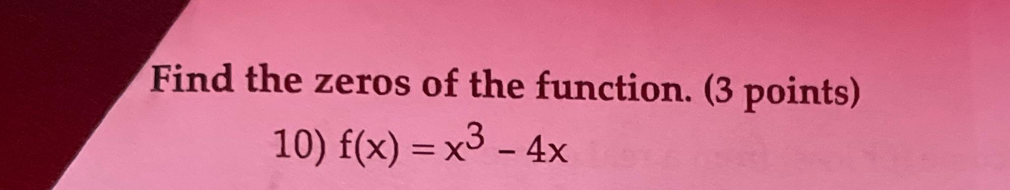 Solved Find the zeros of the function. (3 ﻿points)f(x)=x3-4x | Chegg.com