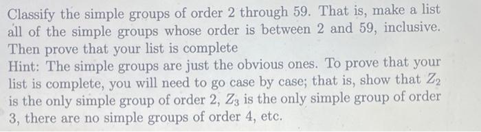 Solved Classify the simple groups of order 2 through 59 . | Chegg.com