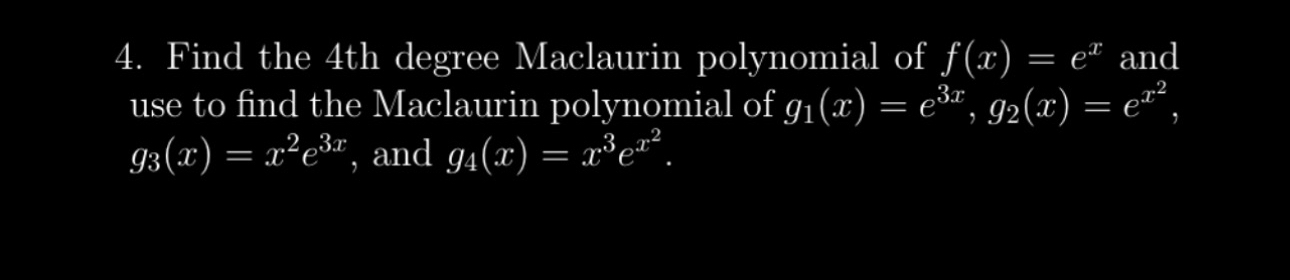 Solved Find the 4th degree Maclaurin polynomial of f(x)=ex | Chegg.com