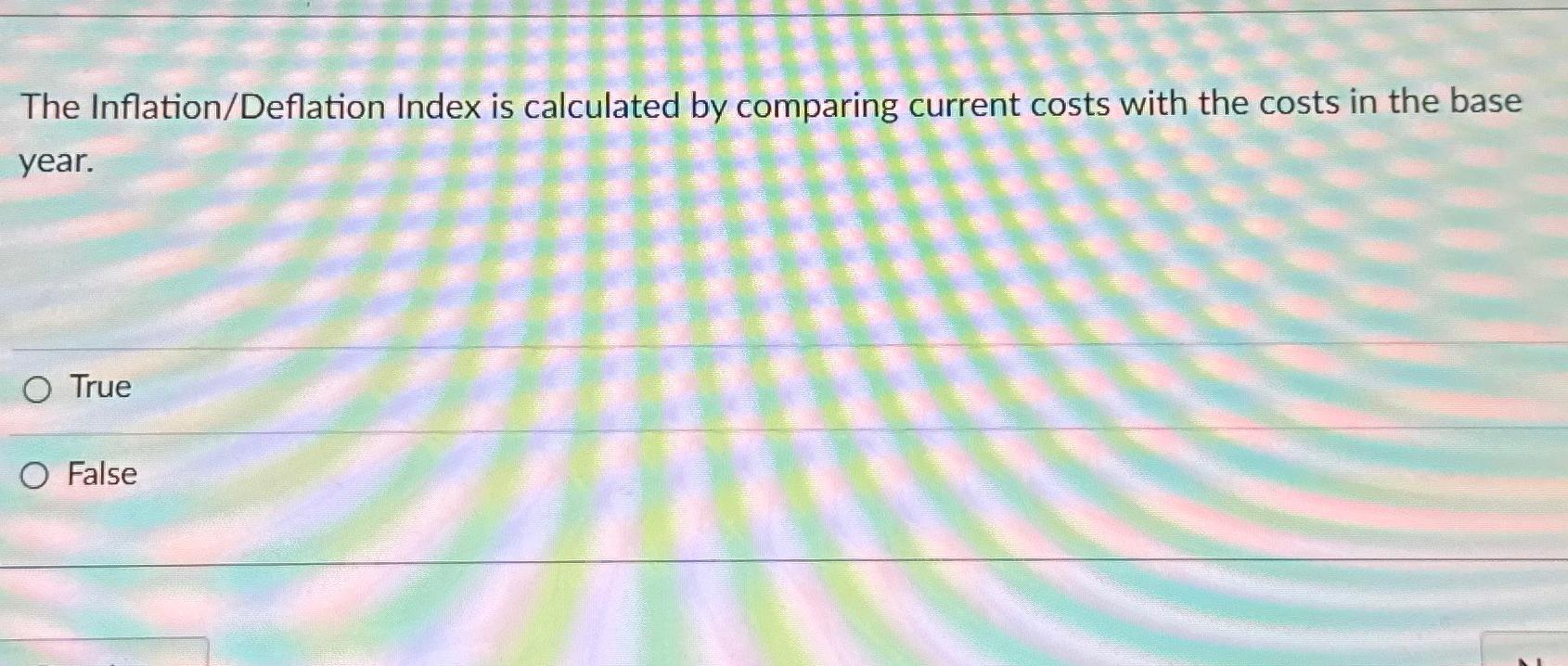 Solved The Inflation/Deflation Index is calculated by | Chegg.com