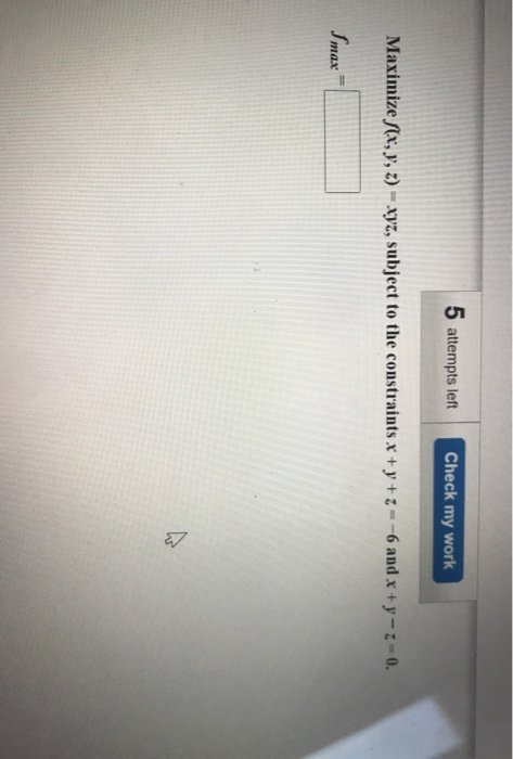 Solved 5 attempts left Check my work Maximize /(x, y, z) = | Chegg.com