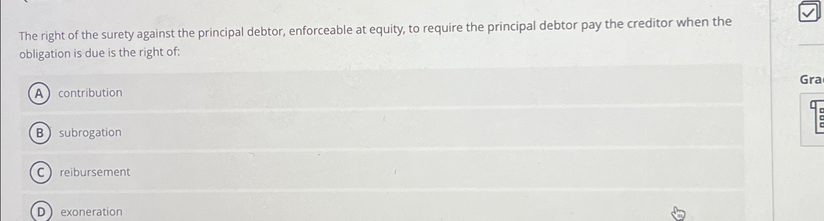 Solved The right of the surety against the principal debtor, | Chegg.com