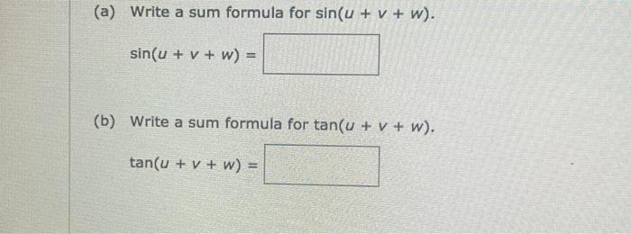 Solved (a) Write a sum formula for sin(u+v+w). sin(u+v+w)= | Chegg.com