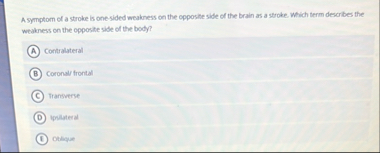 Solved A symptom of a stroke is one sided weakness on the | Chegg.com
