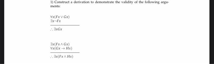 Solved 1) Construct a derivation to demonstrate the validity | Chegg.com