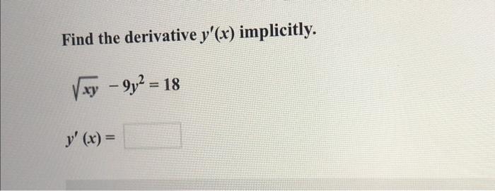 Solved Find the derivative y′(x) implicitly. xy−9y2=18 | Chegg.com