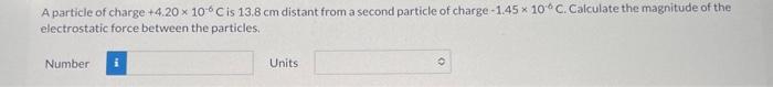 Solved A particle of charge +4.20×10−6C is 13.8 cm distant | Chegg.com
