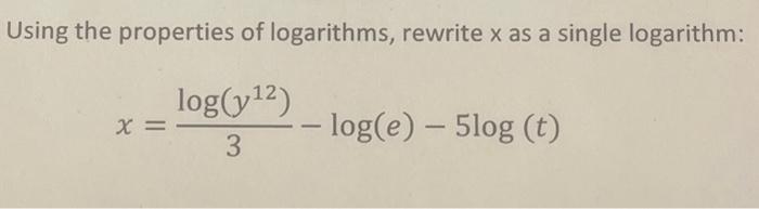 Solved Using the properties of logarithms, rewrite x as a | Chegg.com