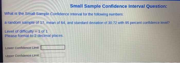 Solved What is the Small Sample Confidence Interval for the | Chegg.com