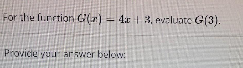 Solved For the function G(x) = 4x + 3, evaluate G(3). | Chegg.com