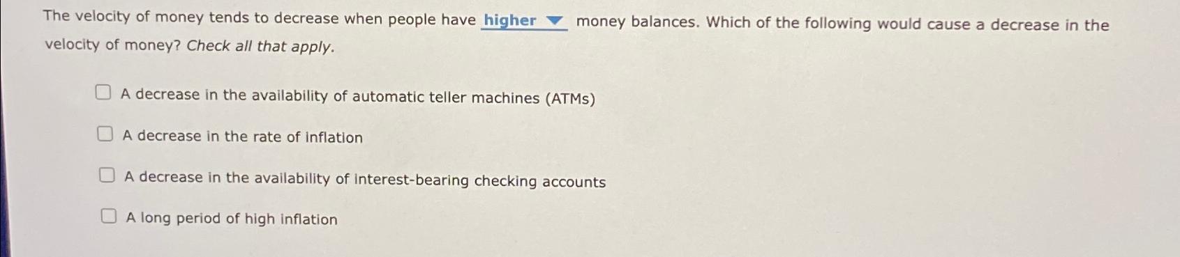 Solved The velocity of money tends to decrease when people | Chegg.com