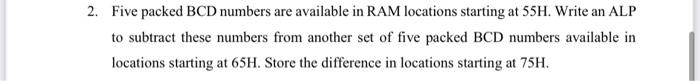 Solved Five packed BCD numbers are available in RAM | Chegg.com