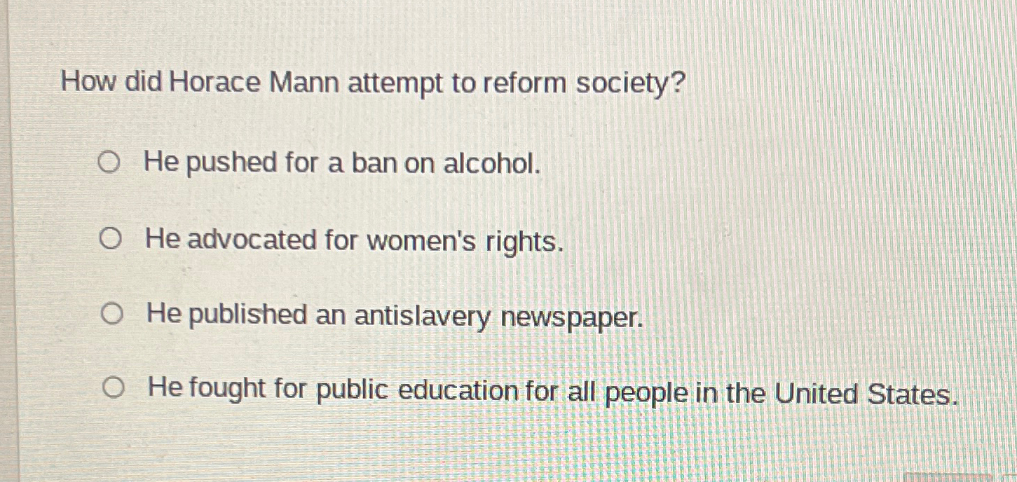 Solved How did Horace Mann attempt to reform society?He | Chegg.com