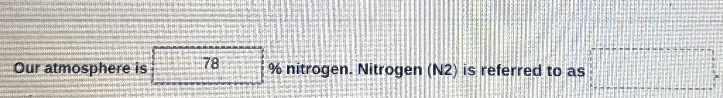 High Quality SOLUTION Our atmosphere is % ﻿nitrogen. Nitrogen (N2) ﻿is | Chegg.com
