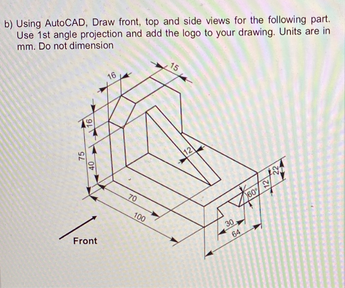 Solved b) Using AutoCAD, Draw front, top and side views for | Chegg.com
