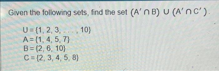 Solved Given the following sets, find the set (A'N B) U (A'N | Chegg.com