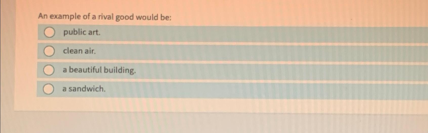 Solved An example of a rival good would be:public art.clean | Chegg.com