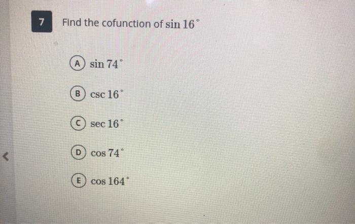 Solved 7 Find the cofunction of sin 16 A) sin 74 B) csc 16 | Chegg.com