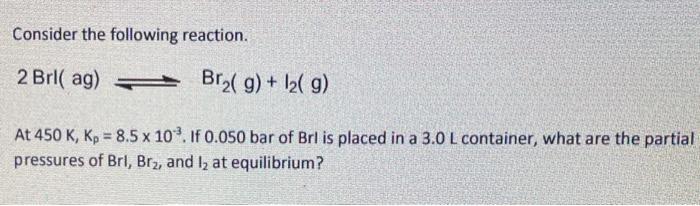 Solved Consider the following reaction. 2Brl(ag) Br2( g)+I2( | Chegg.com