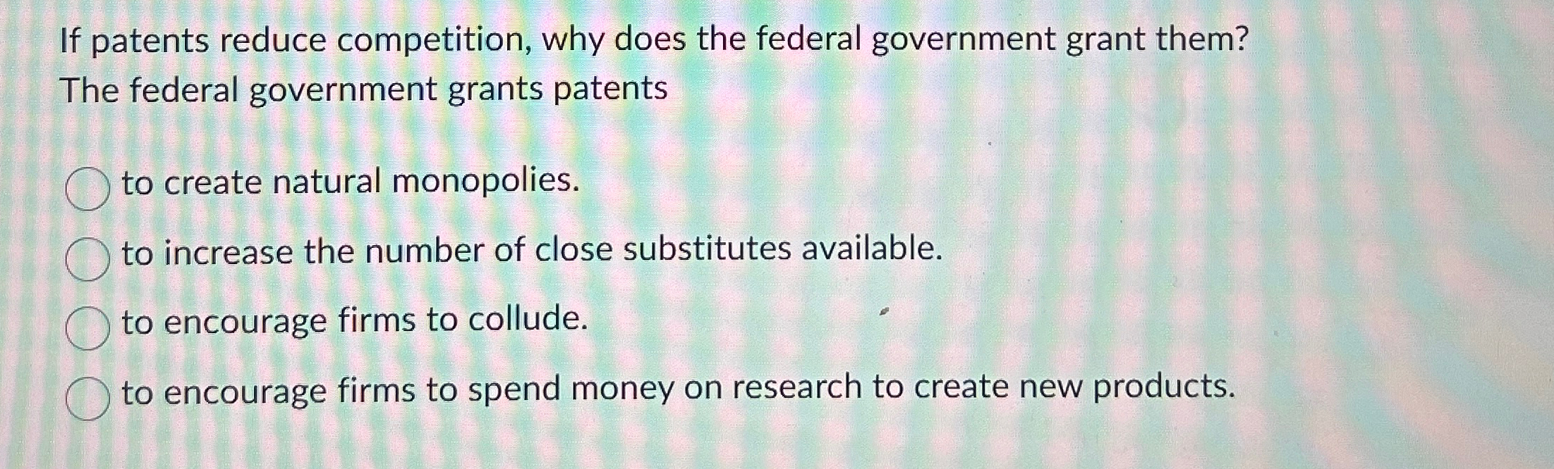 Solved If patents reduce competition, why does the federal | Chegg.com