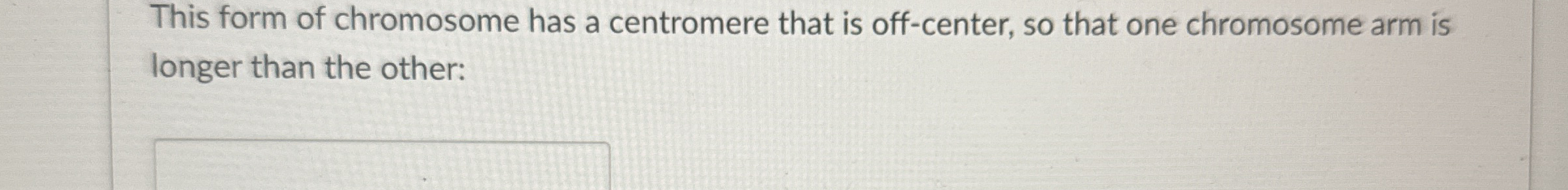 Solved This form of chromosome has a centromere that is | Chegg.com