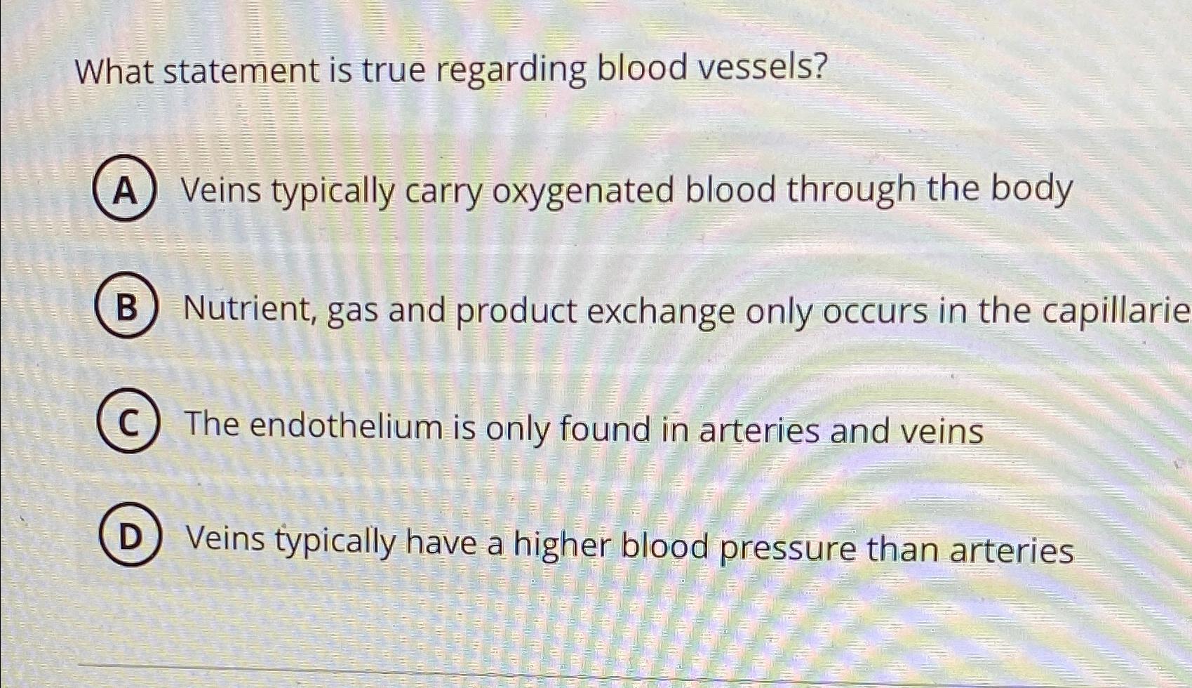 Solved What statement is true regarding blood vessels?Veins | Chegg.com
