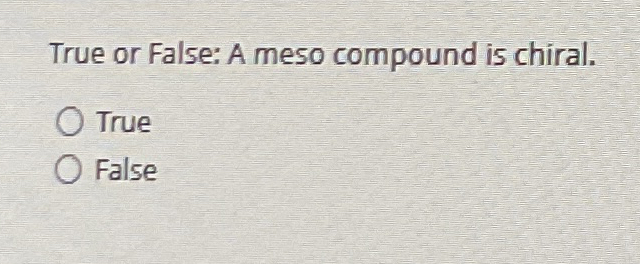 Solved True or False: A meso compound is chiral.TrueFalse | Chegg.com