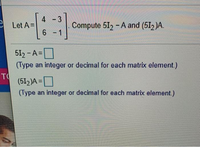 Solved Let A= Compute 512 - A and (512)A. -1 TO 512-A=( | Chegg.com