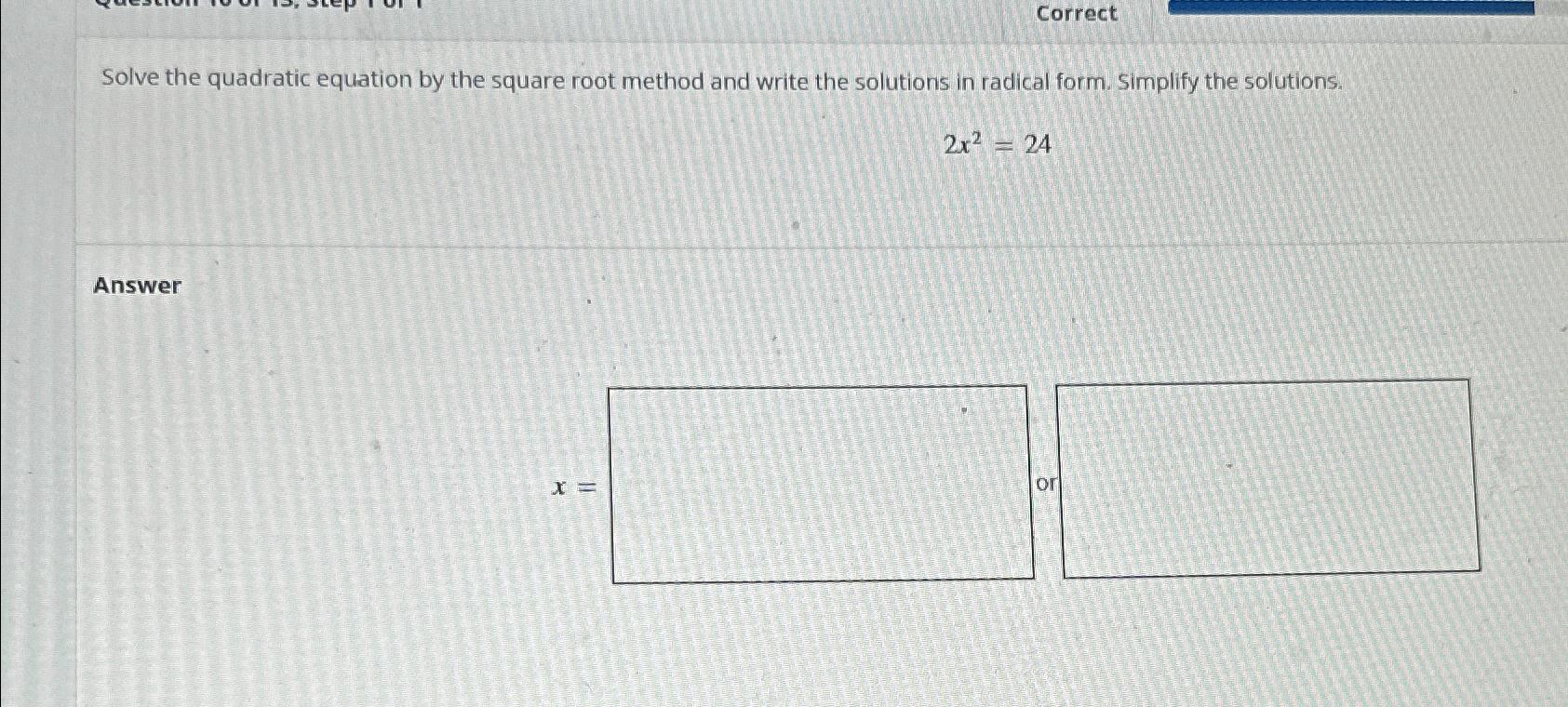 Solved CorrectSolve the quadratic equation by the square | Chegg.com