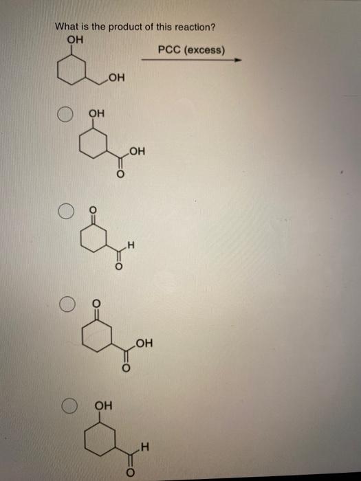 Solved What is the product of this reaction? ОН PCC (excess) | Chegg.com