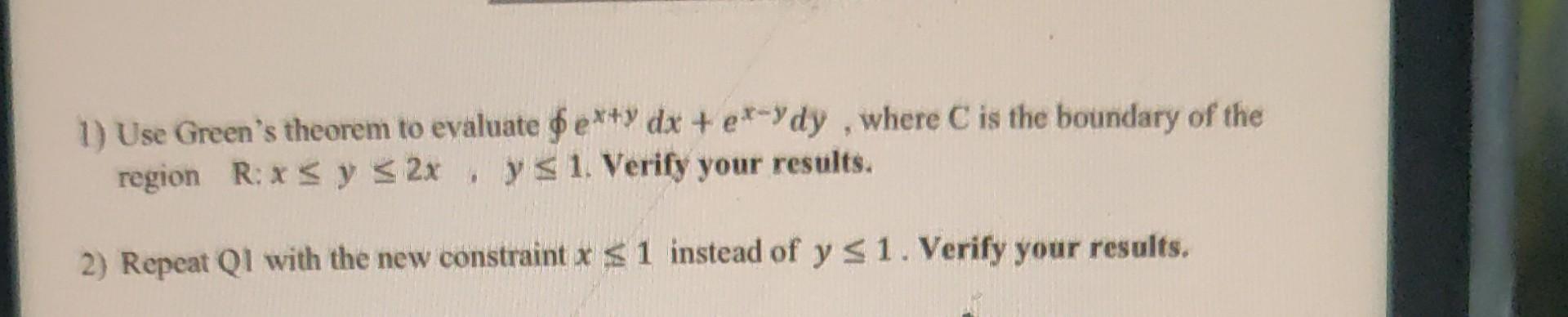 Solved 1) Use Green's theorem to evaluate ∮ex+ydx+ex−ydy, | Chegg.com