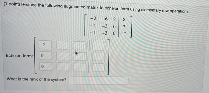 Solved (1 point) Reduce the following augmented matrix to | Chegg.com