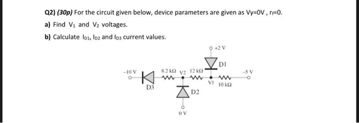 Solved Q2) (30p) For the circuit given below, device | Chegg.com
