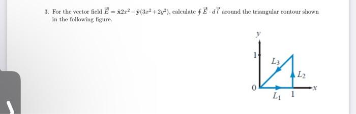 Solved 3. For the vector field E = *2.2-(3x2 +2y), calculate | Chegg.com