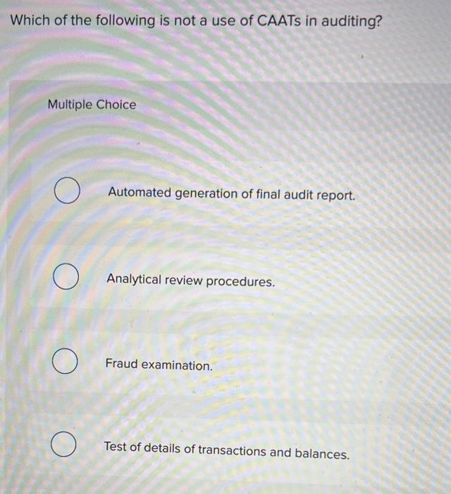 Solved Which of the following is not a use of CAATs in | Chegg.com
