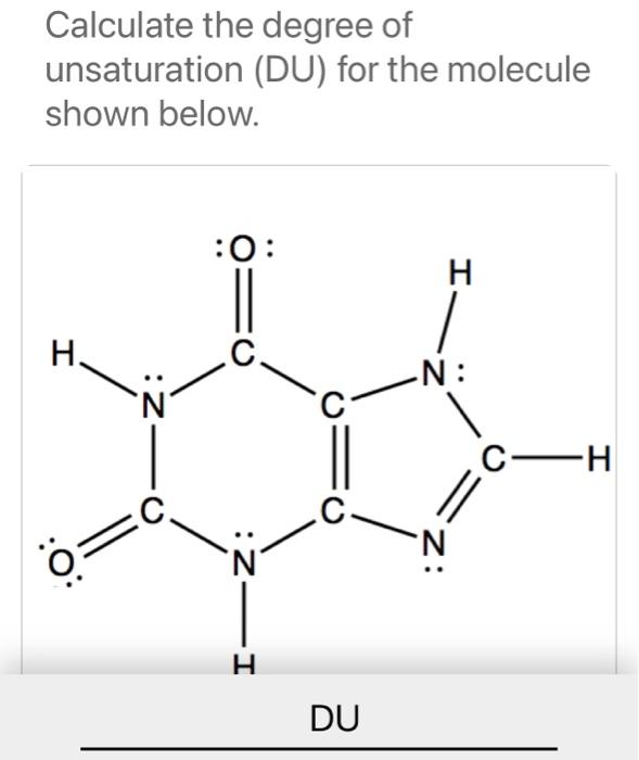 Solved Calculate the degree of unsaturation (DU) for a | Chegg.com