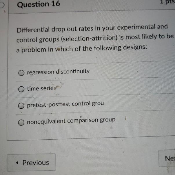 Solved 1 pts Question 16 Differential drop out rates in your | Chegg.com