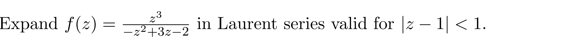 Solved Expand f(z)=z3-z2+3z-2 ﻿in Laurent series valid for | Chegg.com