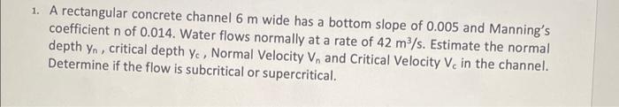 Solved 1. A rectangular concrete channel 6 m wide has a | Chegg.com