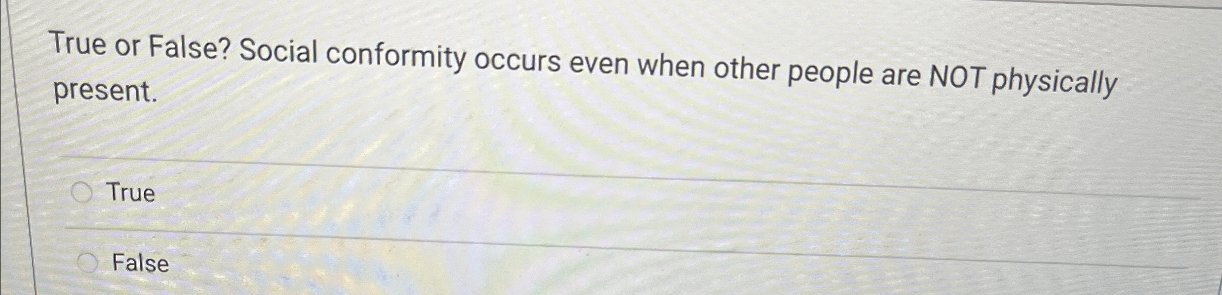 Solved True or False? Social conformity occurs even when | Chegg.com