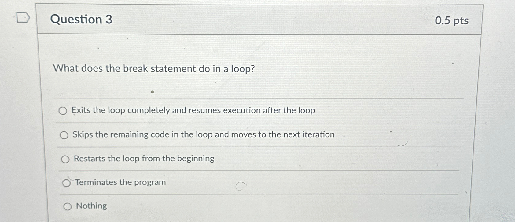 Solved Question 30.5ptsWhat does the break statement do in a | Chegg.com