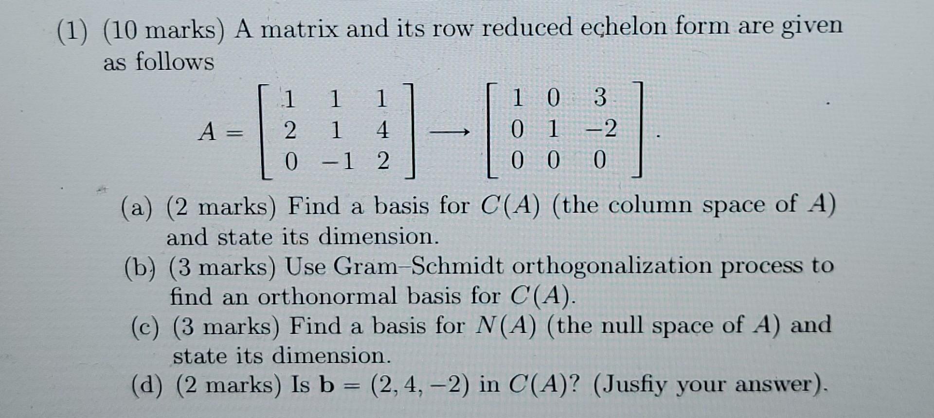 Solved (1) (10 marks) A matrix and its row reduced echelon | Chegg.com