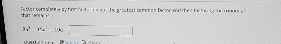 Solved Factor completely by first factoring out the greatest | Chegg.com