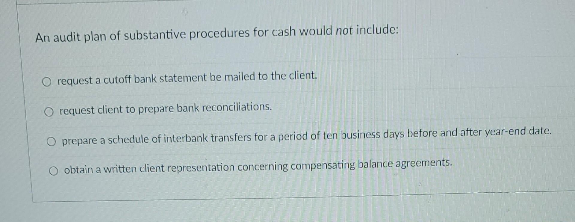 Solved An audit plan of substantive procedures for cash | Chegg.com