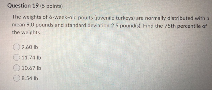 Solved Question 19 (5 points) The weights of 6-week-old | Chegg.com