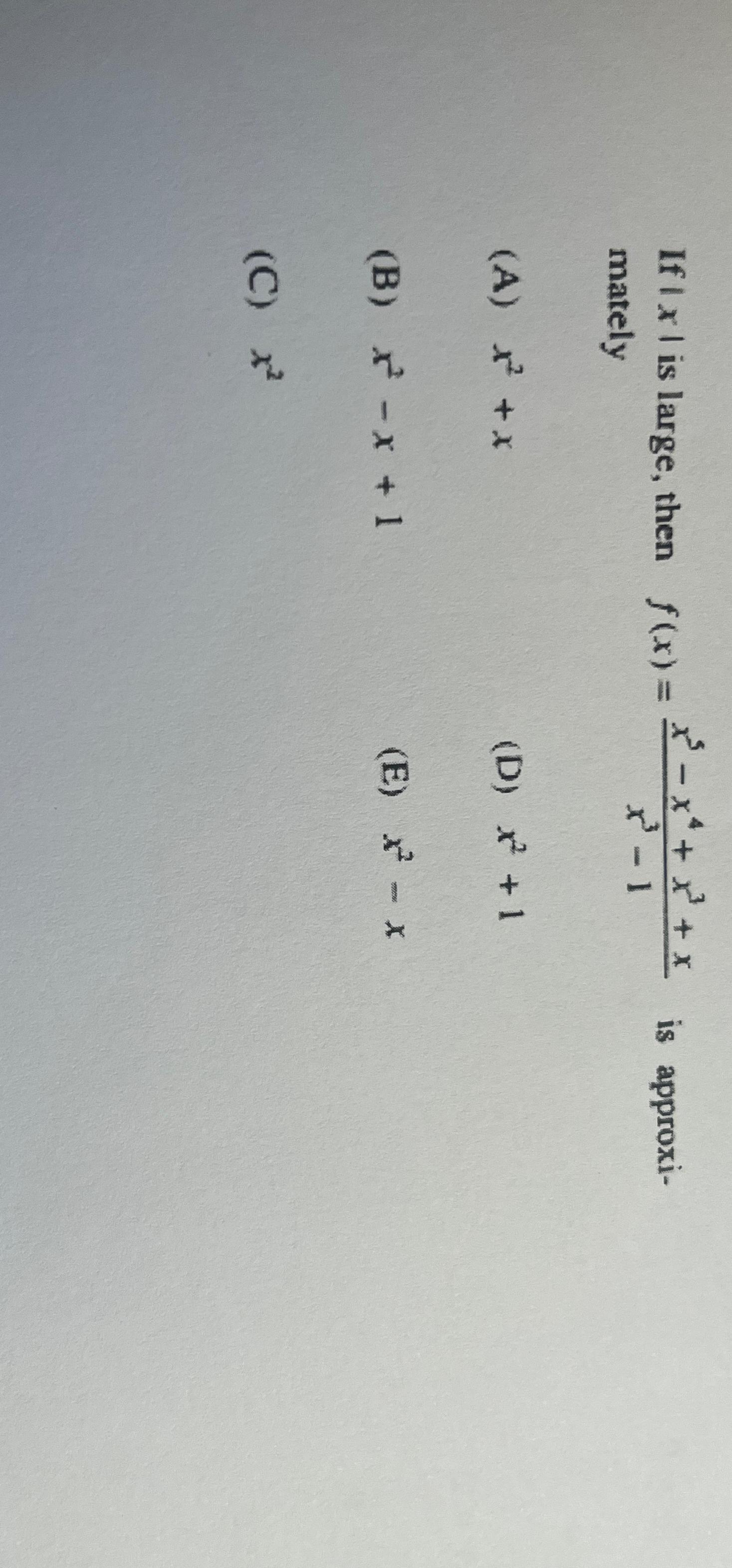 Solved If |x| ﻿is large, then f(x)=x5-x4+x3+xx3-1 ﻿is | Chegg.com