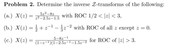 Solved Problem 2. Determine the inverse Z-transforms of the | Chegg.com
