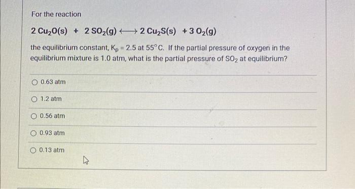 Solved For the reaction 2Cu2O(s)+2SO2( g) 2Cu2 S( s)+3O2( g) | Chegg.com