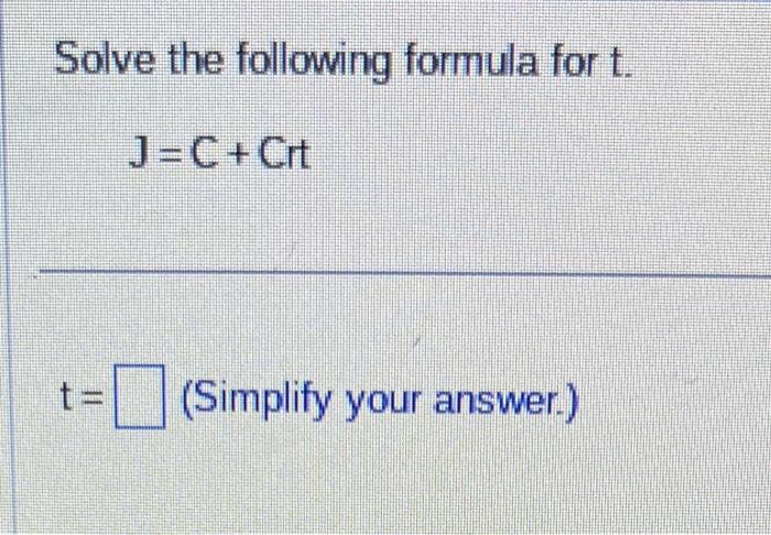 Solved Solve the following formula for t J=C+Crt t= | Chegg.com